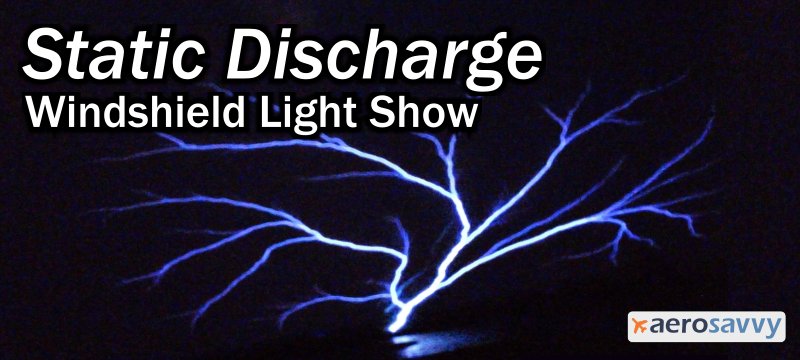Static Discharge: Windshield Light Show – AeroSavvy
